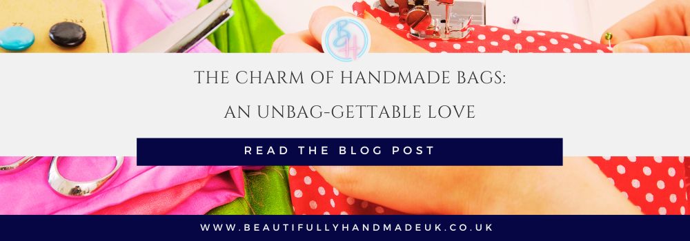 The Charm of Handmade Bags: An Unbag-gettable Love – Beautifully ...