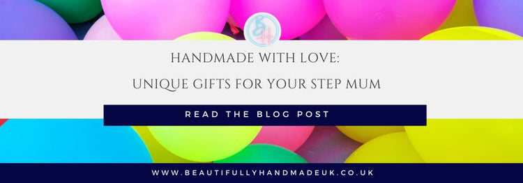 Handmade with Love: Unique Gifts for Your Step Mum – Beautifully ...