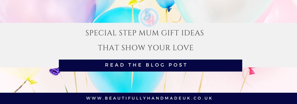 Special Step Mum Gift Ideas That Show Your Love – Beautifully Handmade UK